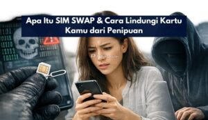 Apa Itu SIM SWAP & Cara Lindungi Kartu Kamu dari Penipuan - Pulsa Seluler