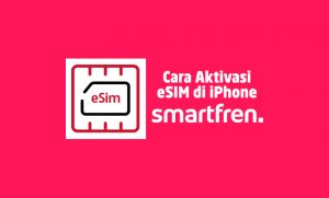 Cara Beli & Cara Aktivasi eSIM Smartfren di iPhone dengan Mudah - Pulsa Seluler