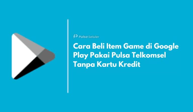 Cara Beli Item Game di Google Play Pakai Pulsa Telkomsel - Pulsa Seluler