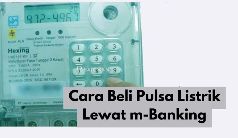 Cara Beli Pulsa Listrik Lewat m-Banking Mudah Dan Cepat 2025 - Pulsa Seluler