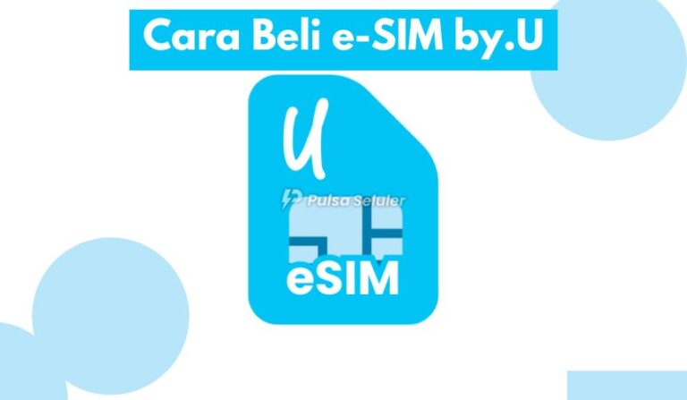 Cara Beli e-SIM by.U Terbaru 2025 Cepat dan Tanpa Ribet - Pulsa Seluler