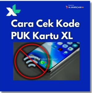 2 Cara Cek Kode PUK Kartu XL dengan Mudah dan Cepat - Pulsa Seluler