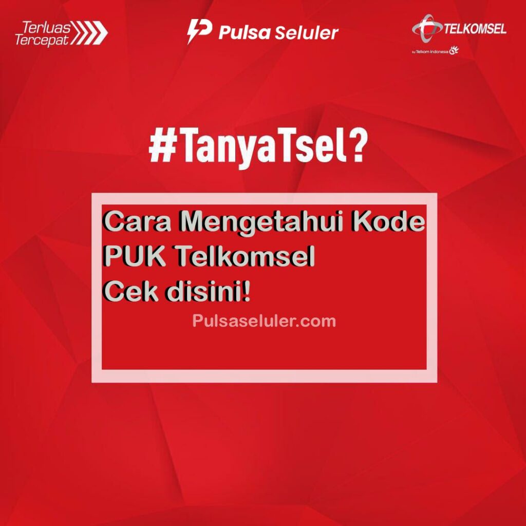 Mudah! Cara Mengetahui Kode PUK Telkomsel Terbaru 2025 - Pulsa Seluler