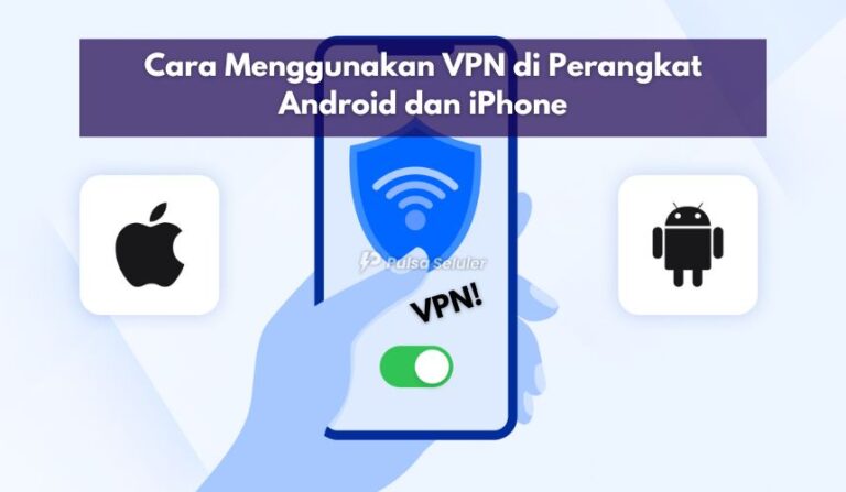 Cara Menggunakan VPN di Perangkat Android dan iPhone - Pulsa Seluler