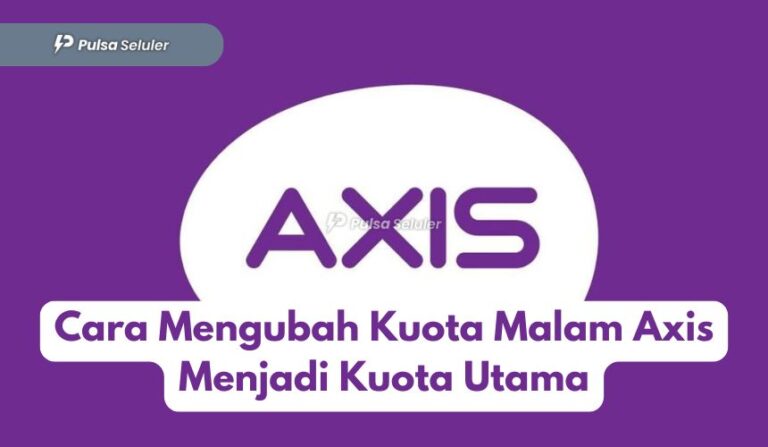 Cara Mengubah Kuota Malam Axis Menjadi Kuota Utama - Pulsa Seluler