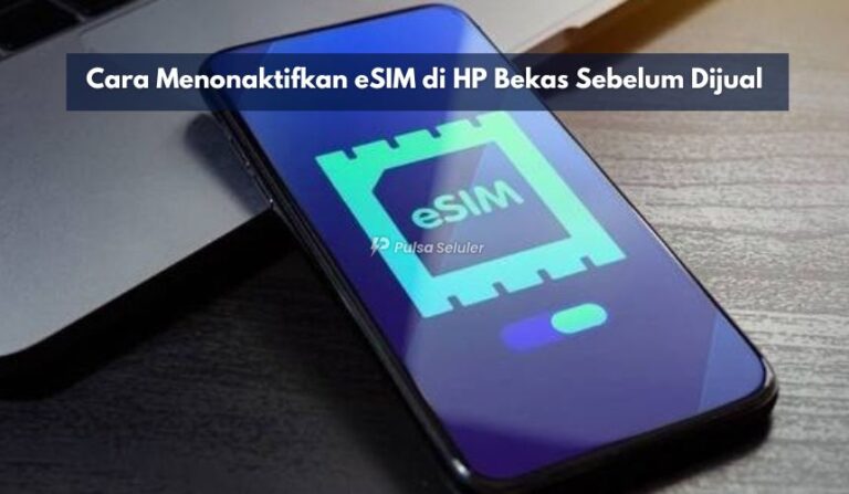 Cara Menonaktifkan eSIM di HP Bekas Sebelum Dijual - Pulsa Seluler