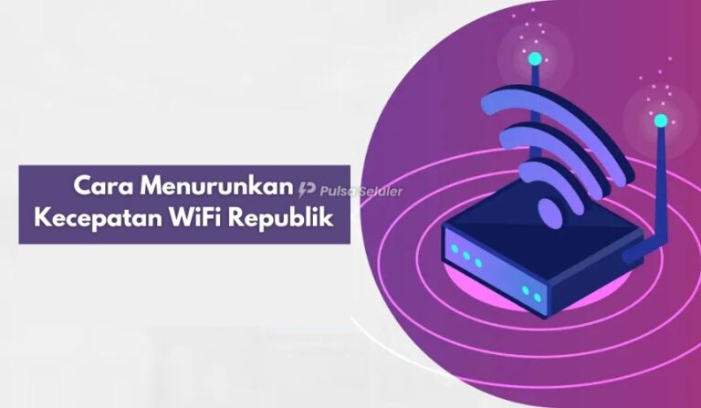 Cara Menurunkan Kecepatan WiFi Republik - Pulsa Seluler