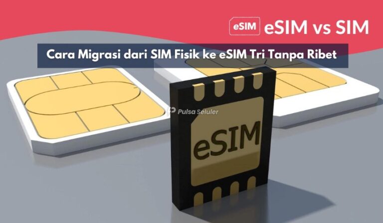 Cara Migrasi dari SIM Fisik ke eSIM Tri Tanpa Ribet - Pulsa Seluler