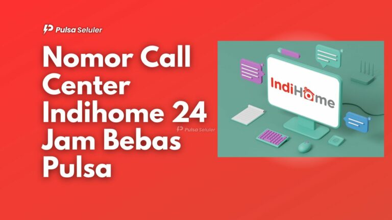 Nomor Call Center Indihome 24 Jam Bebas Pulsa Terbaru 2026 - Pulsa Seluler